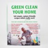 Green Clean Your Home - 160 Simple Recipes - Peace With The Wild